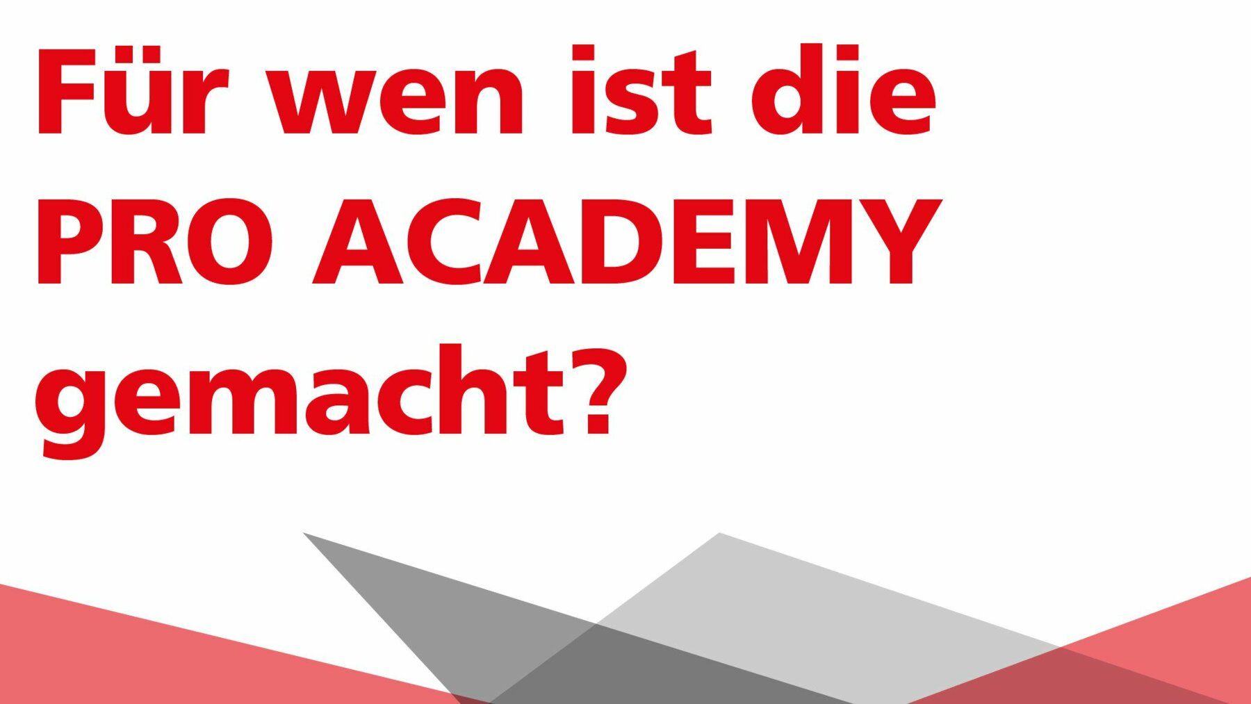 Für wen ist die ProAcademy gemacht? - ProAcademy